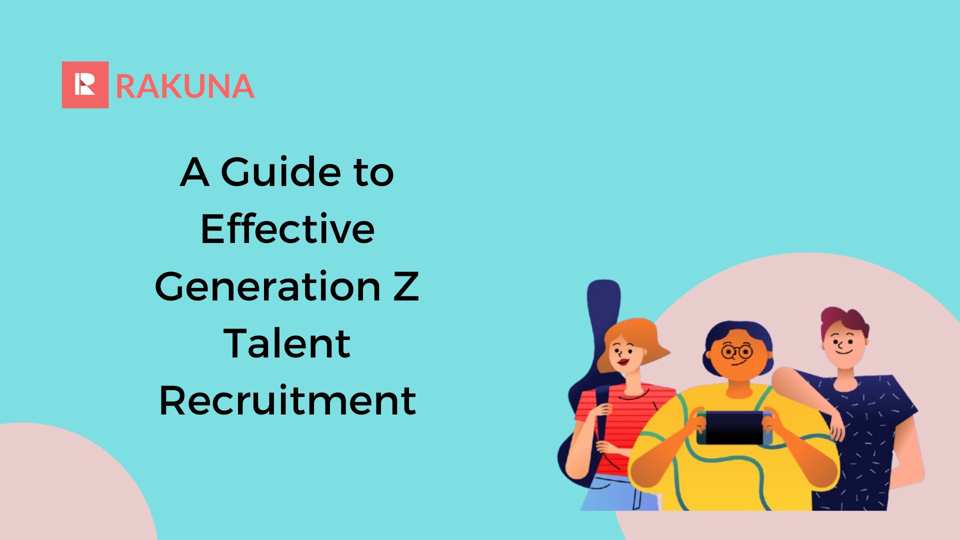 Rakuna's Guide To Hiring Gen Z Effectively