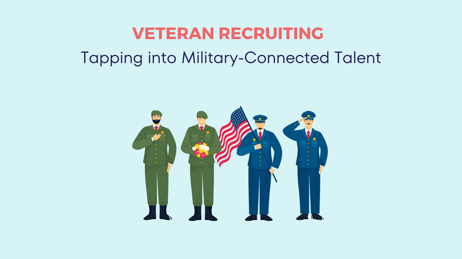 Veteran Recruiting: How To Reach Military-Connected Talent